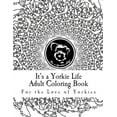 It's a Yorkie Life Crafts: It's a Yorkie Life Adult Coloring Book: For ...
