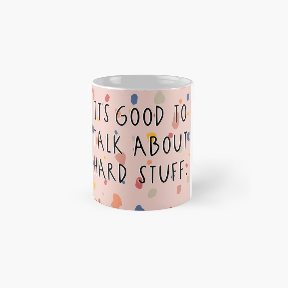 It’s good to talk about hard stuff. Classic Mug - Walmart.com