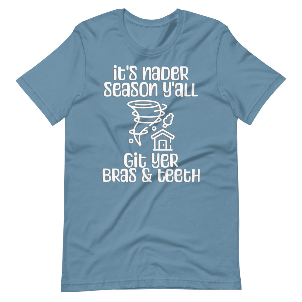It's nader season y'all grab yer bras and teeth, funny weather Unisex t ...