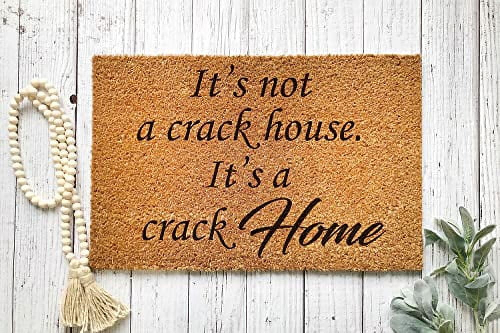 It's not a Crack House its a Crack Home | | Funny Doormat | | Outside ...