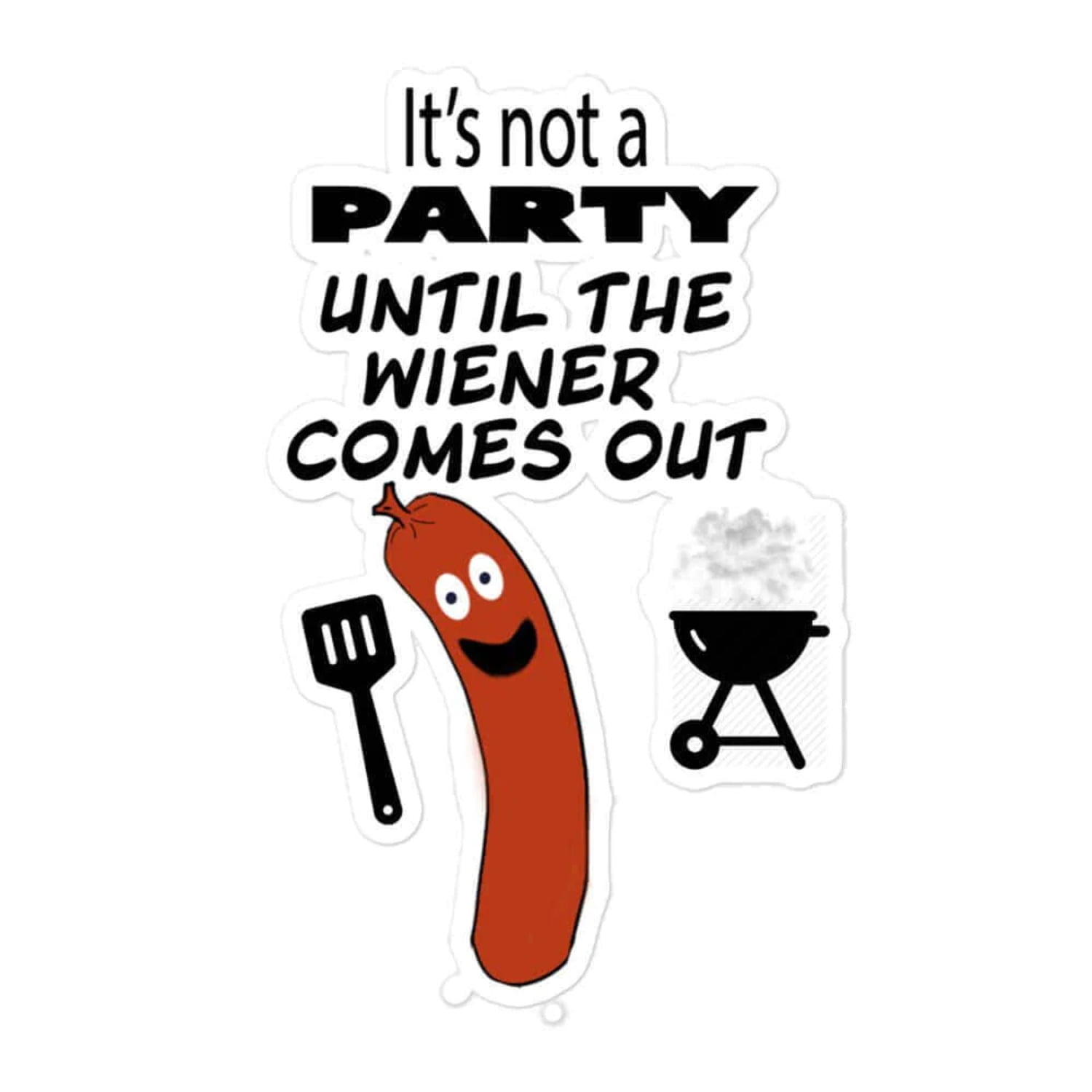 It's not a party unitl the Weiner comes out - Bubble-free vinyl ...
