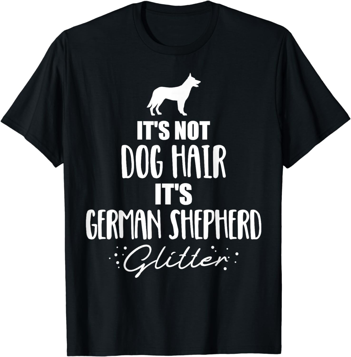 It's not dog hair, it's German Shepherd T-Shirt - Walmart.com