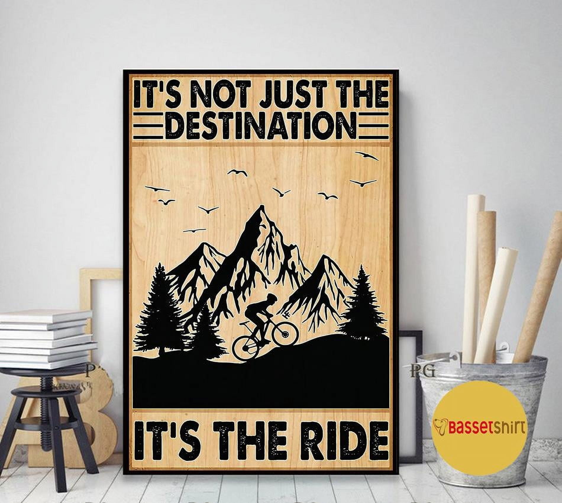 It's not just the destination it's the bike ride poster 24 x 36 Inch ...