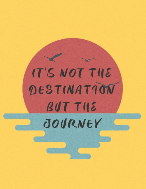 It's not the destination, but the journey: Inspirational Quote Sheet ...