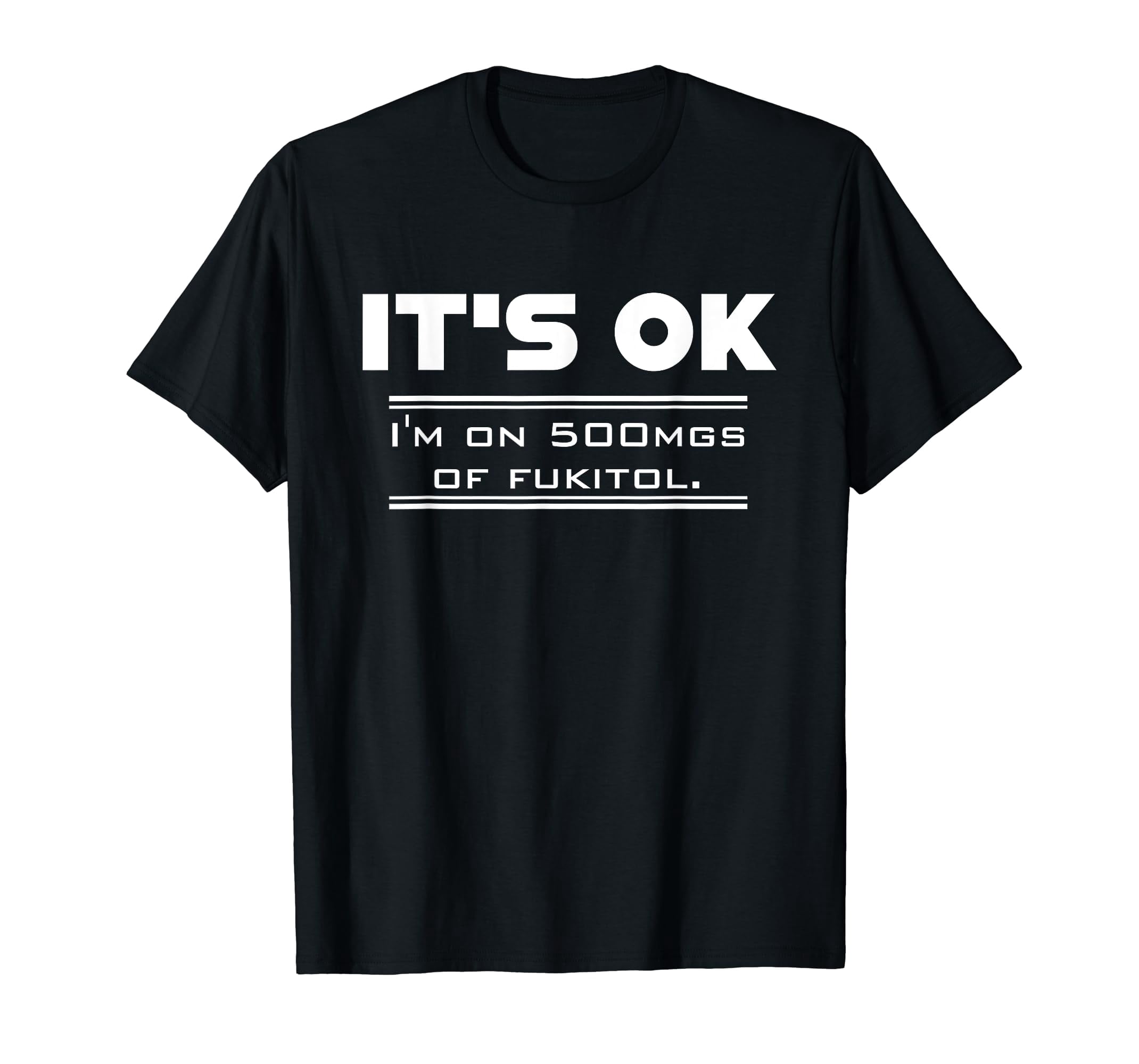 It's ok I'm on 500mg of Fukitol Funny Sarcasm Men Vintage T-Shirt ...
