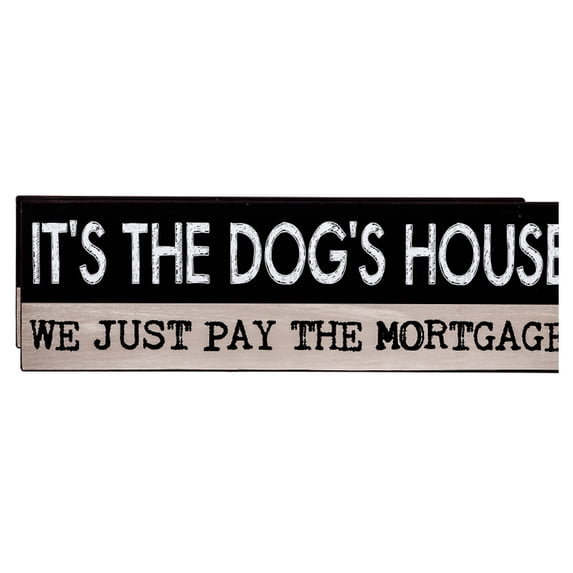 It's the Dog's House We Just Pay the Mortgage Wall Sign - By Ganz ...