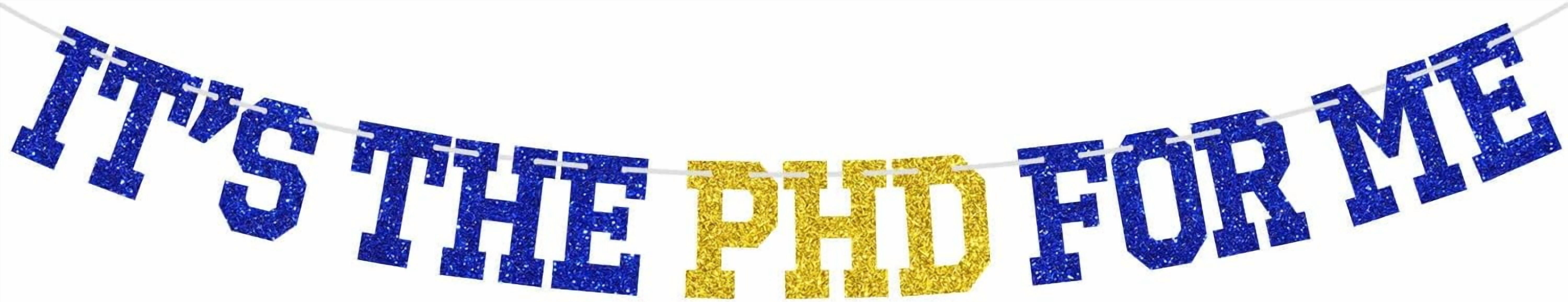 It's the PHD for Me Banner, Congrats PHD, Class of 2025 Doctor Master ...
