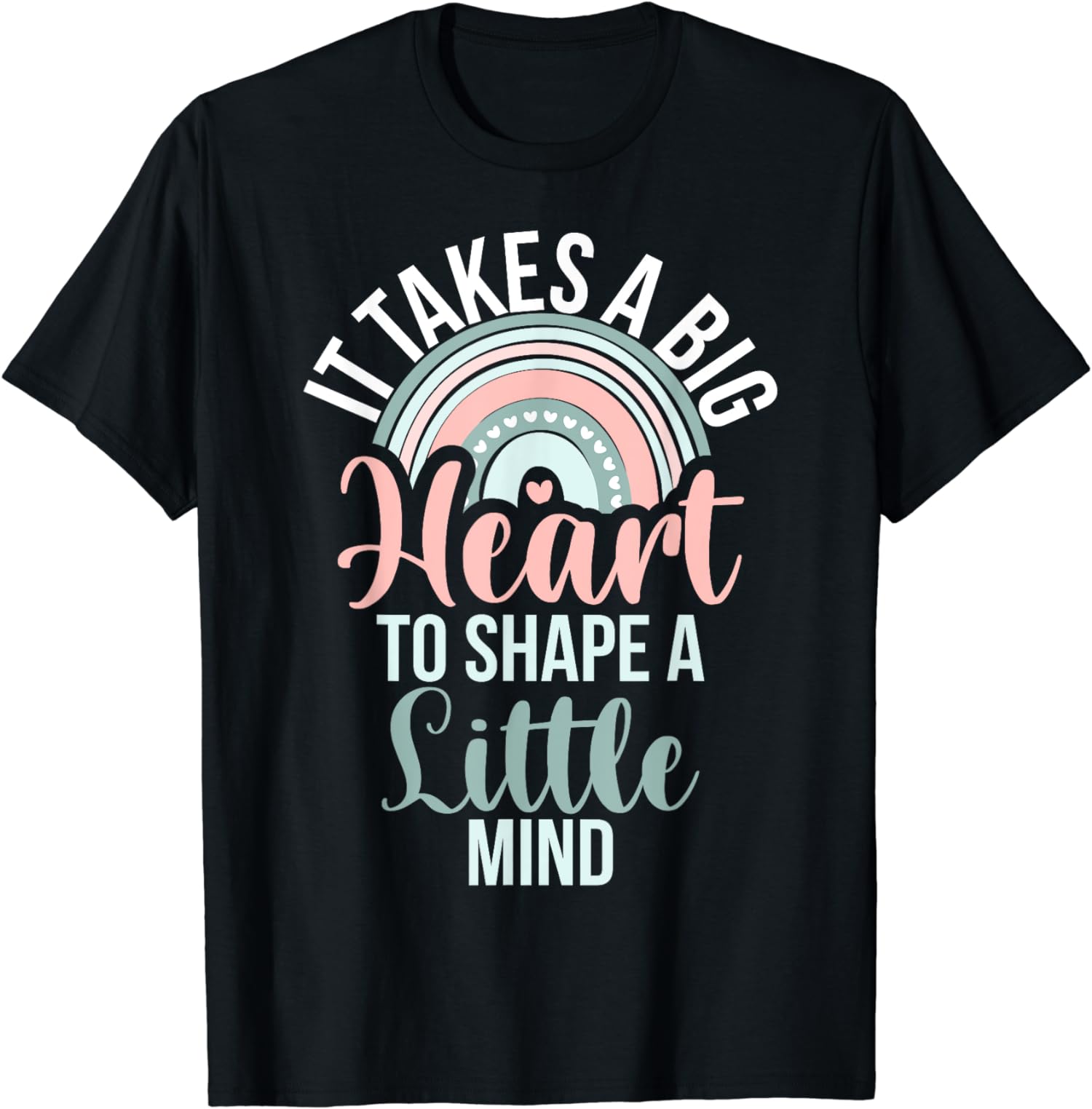 It takes a big Heart to shape a little Mind Teacher T-Shirt - Walmart.com