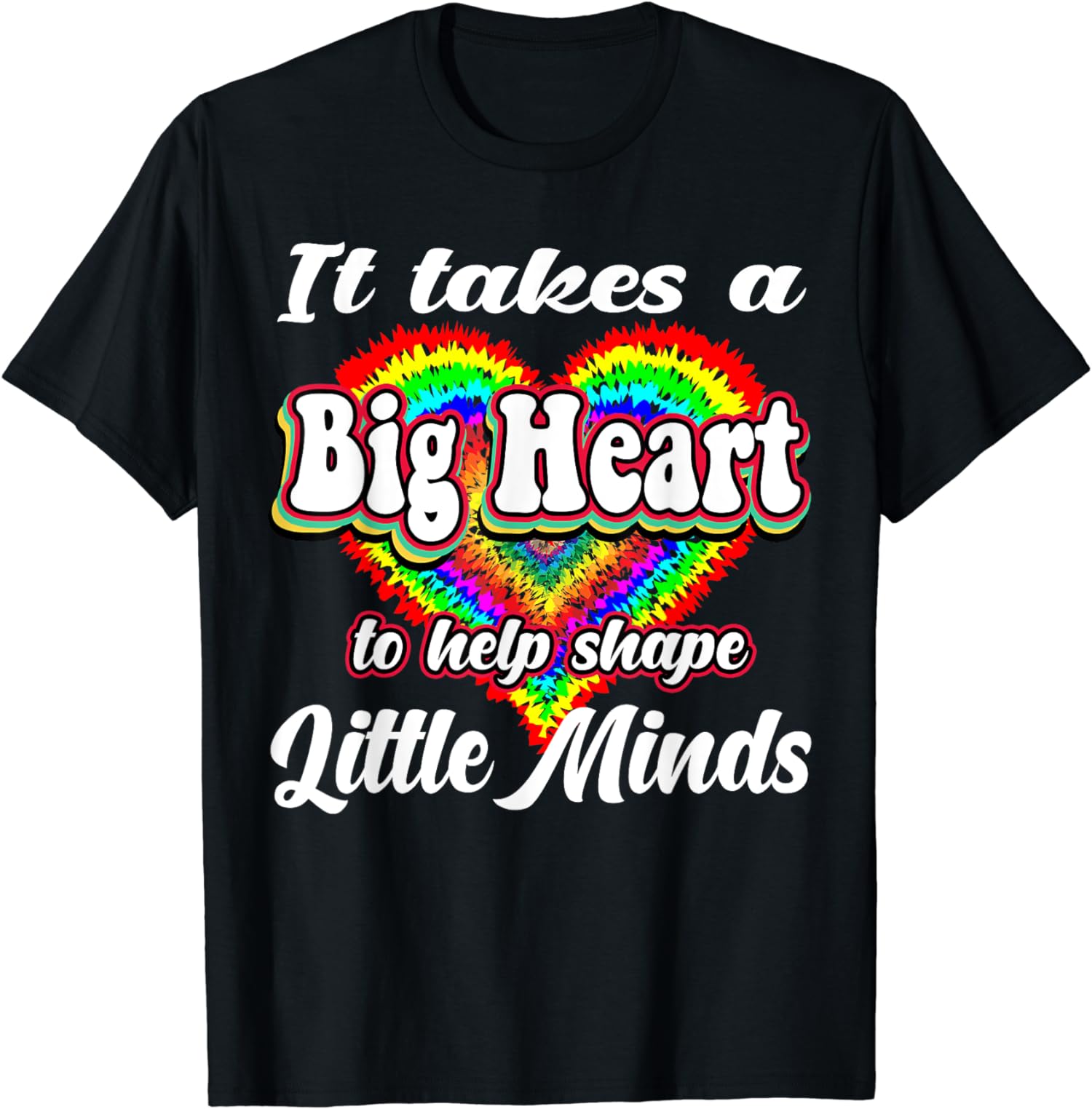It takes a big heart to help shape little minds tie dye love T-Shirt ...