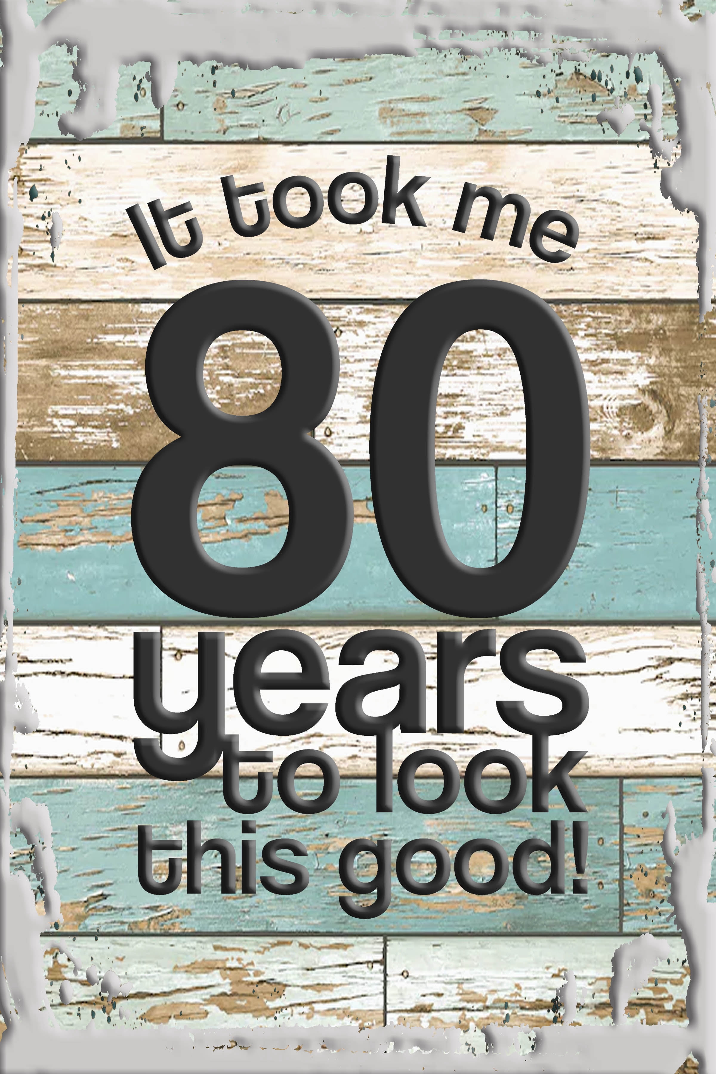 It took me 80 years to look this good! funny birthday age eighty White ...