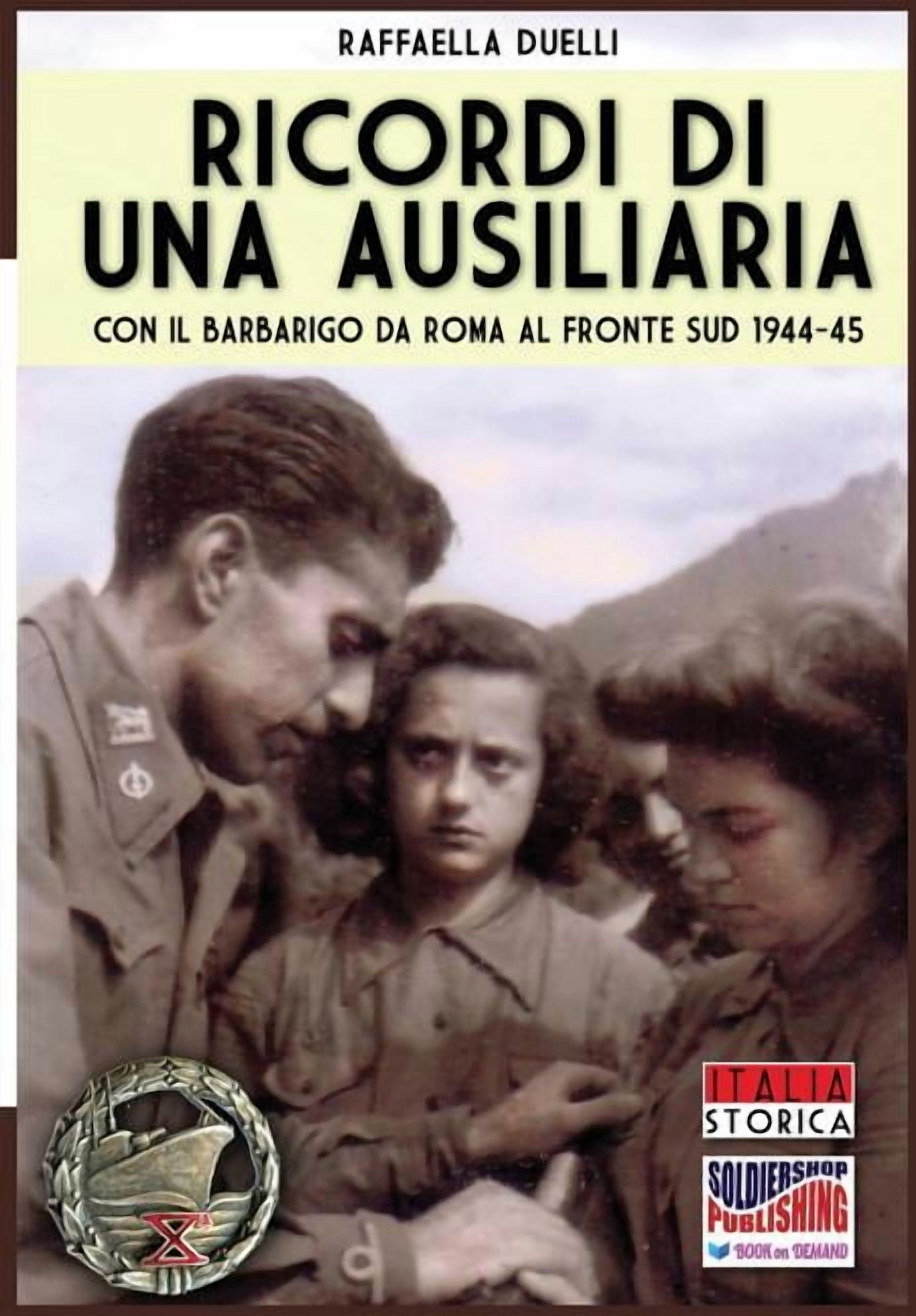 Italia Storica Ricordi di una ausiliaria: Con il Barbarigo da Roma al ...