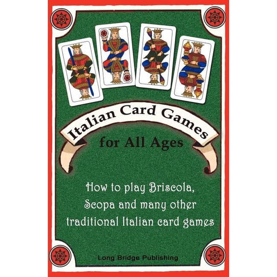 Italian Card Games for All Ages: How to Play Briscola, Scopa and Many ...