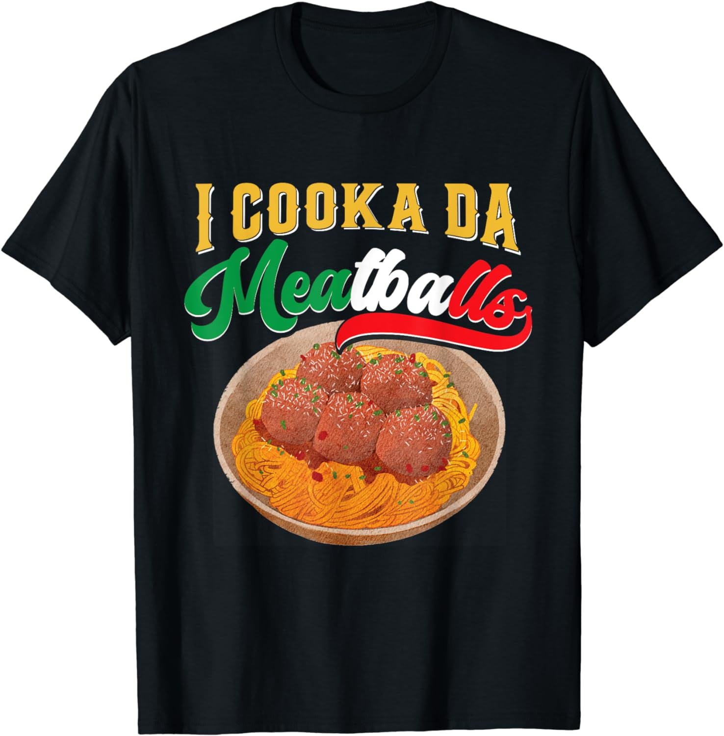 Italian Food I Cooka Da Meatballs T-Shirt - Walmart.com