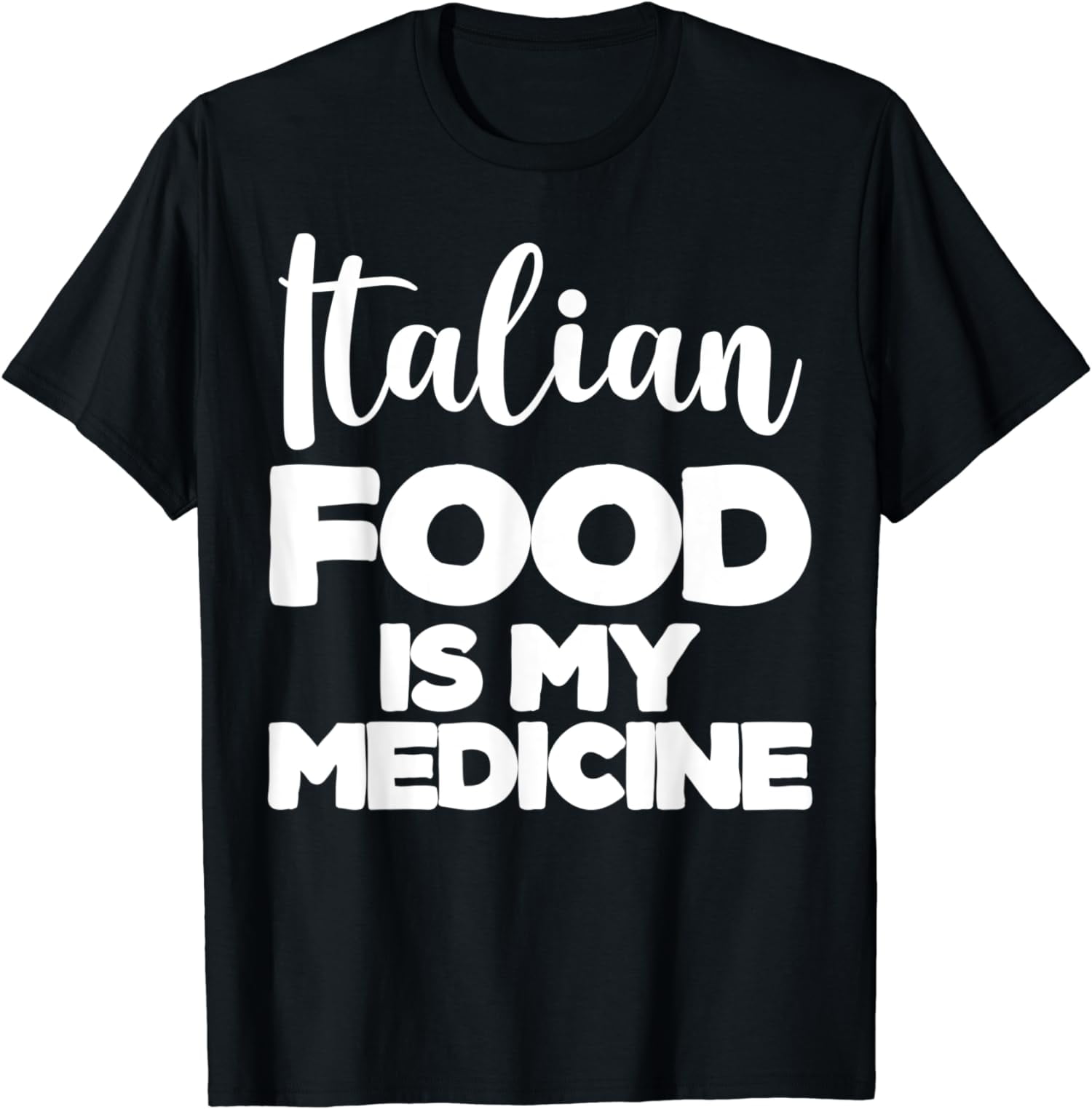 Italian Food is My Medicine T-Shirt - Walmart.com
