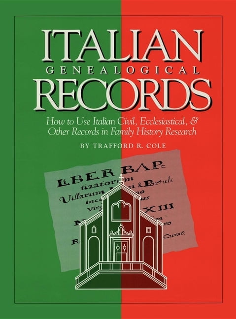 Italian Genealogical Records: How to Use Italian Civil, Ecclesiastical ...