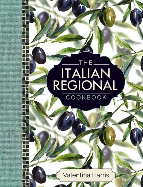 The Italian Regional Cookbook: A Great Cook's Culinary Tour of Italy in ...
