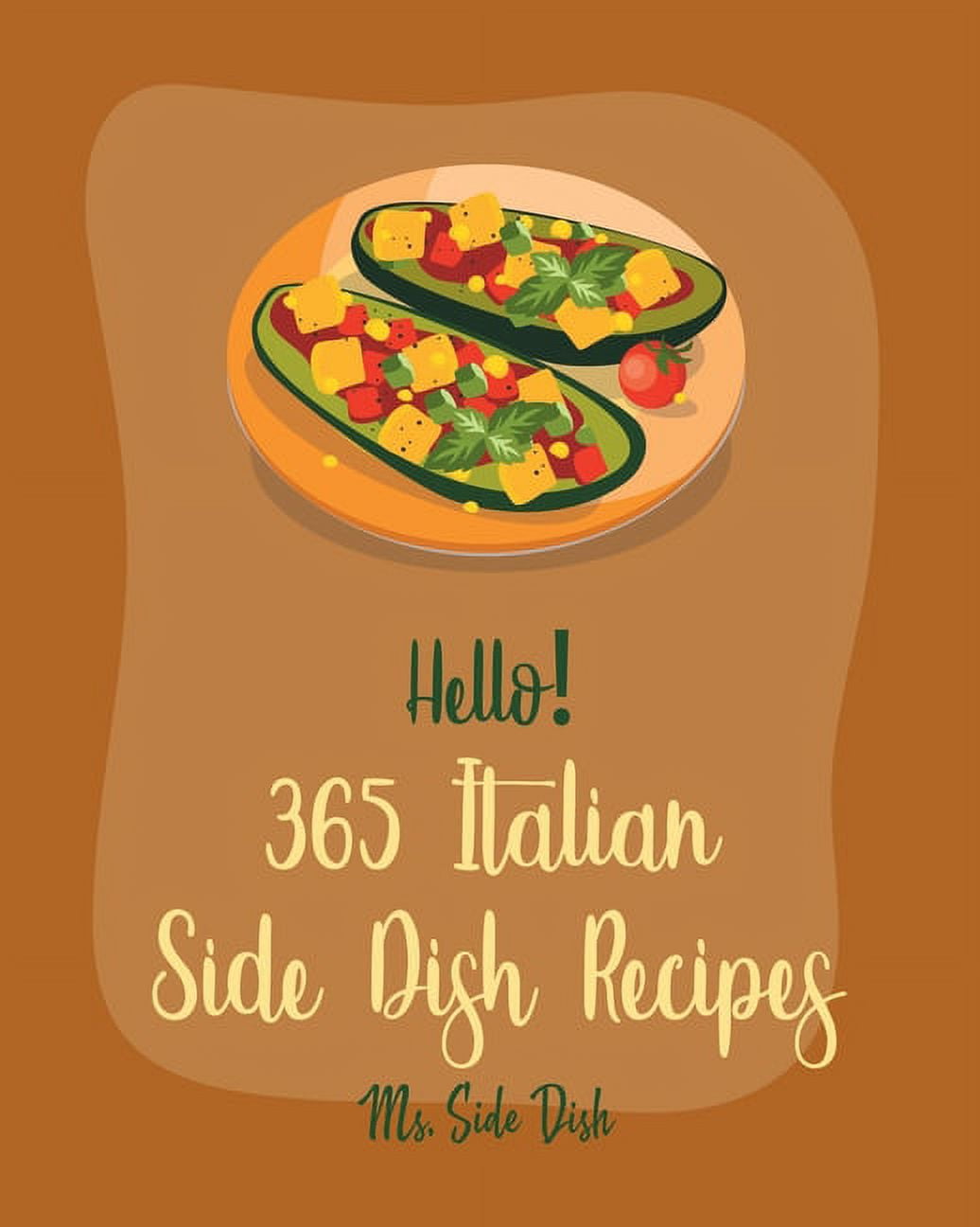 Italian Side Dish Recipes: Hello! 365 Italian Side Dish Recipes: Best ...