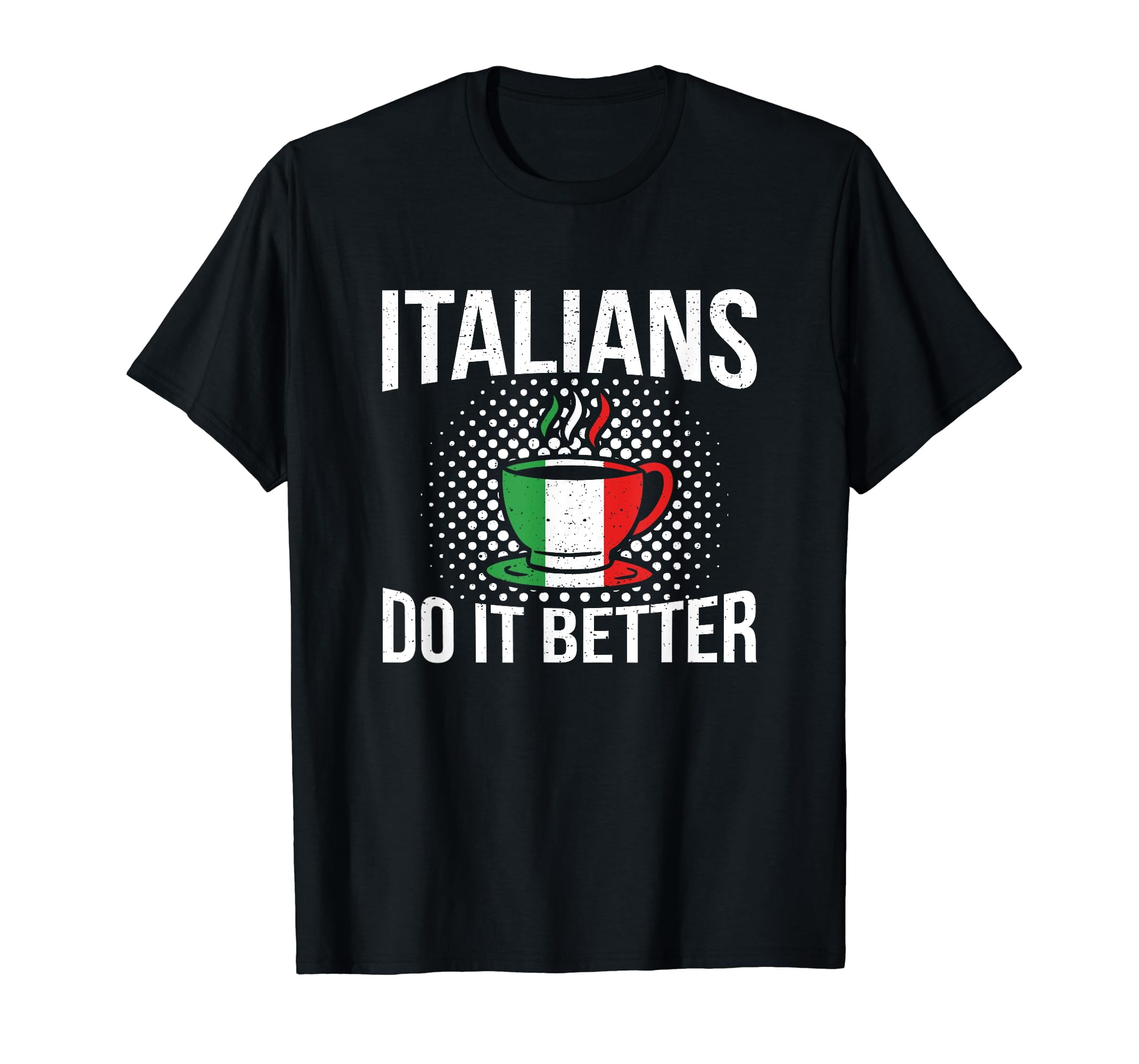 Italians Do It Better Italian Pride Coffee Lover Italy Flag T-Shirt ...