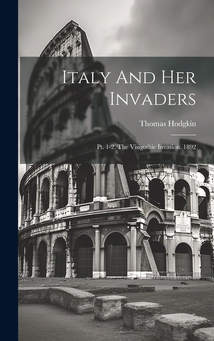 Italy And Her Invaders : Pt. 1-2. The Visigothic Invasion. 1892 ...