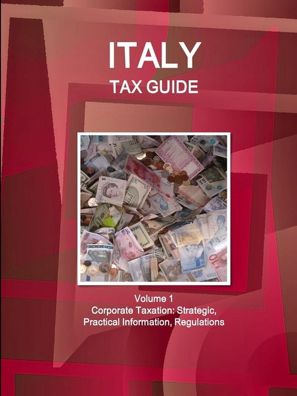 Italy Tax Guide Volume 1 Corporate Taxation: Strategic, Practical ...