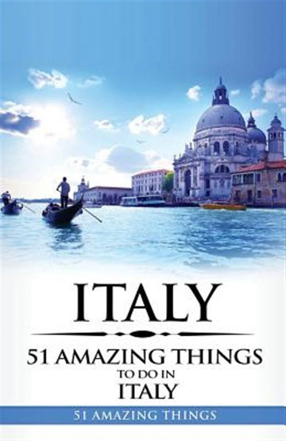 Italy: Italy Travel Guide: 51 Amazing Things to Do in Italy (Paperback ...