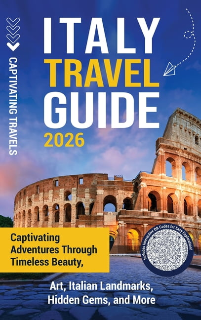 Italy Travel Guide: Captivating Adventures through Timeless Beauty, Art ...