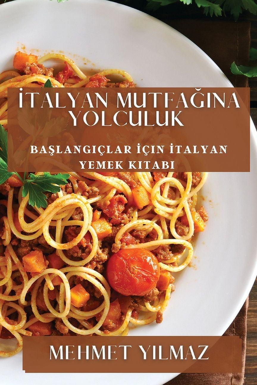 Italyan Mutfagina Yolculuk: Baslangi?lar I?in Italyan Yemek Kitabi ...