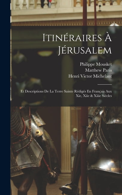 ItinÃ©raires Ã JÃ©rusalem: Et Descriptions De La Terre Sainte RÃ©digÃ©s ...