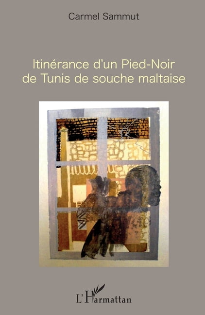 Itinérance d'un Pied-Noir de Tunis de souche maltaise, (Paperback ...