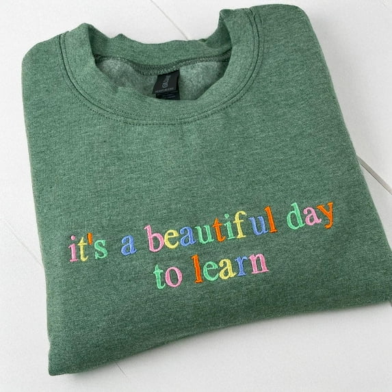 Its A Beautiful Day To Learn Embroidered Sweatshirt -Teacher Day or ...