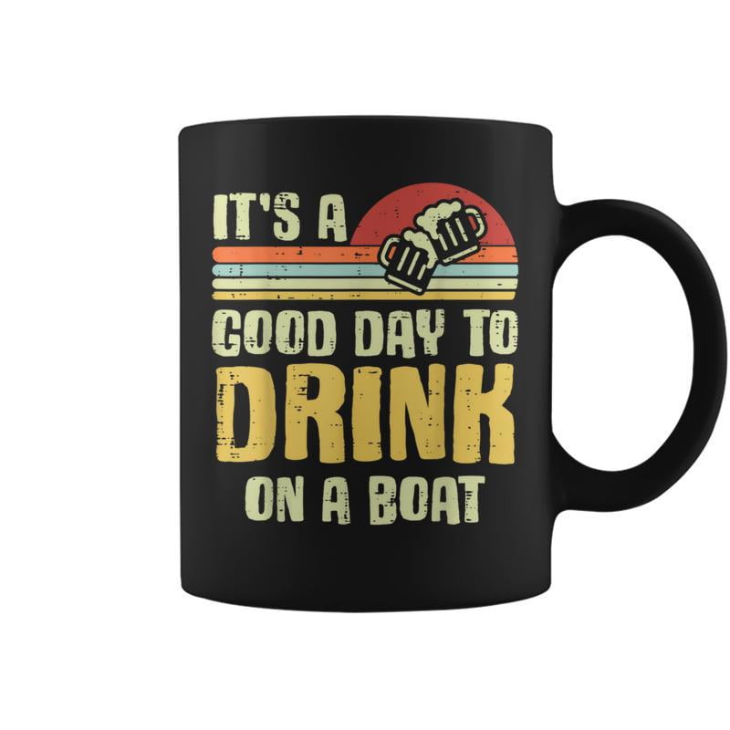 Its A Good Day To Drink On A Boat Boat Trip Women Coffee Mugs - Walmart.com