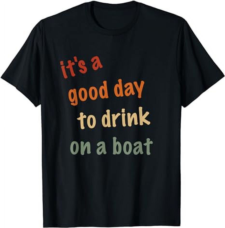 Its A Good Day To Drink On A Boat Funny Sailing Drinking T-Shirt ...