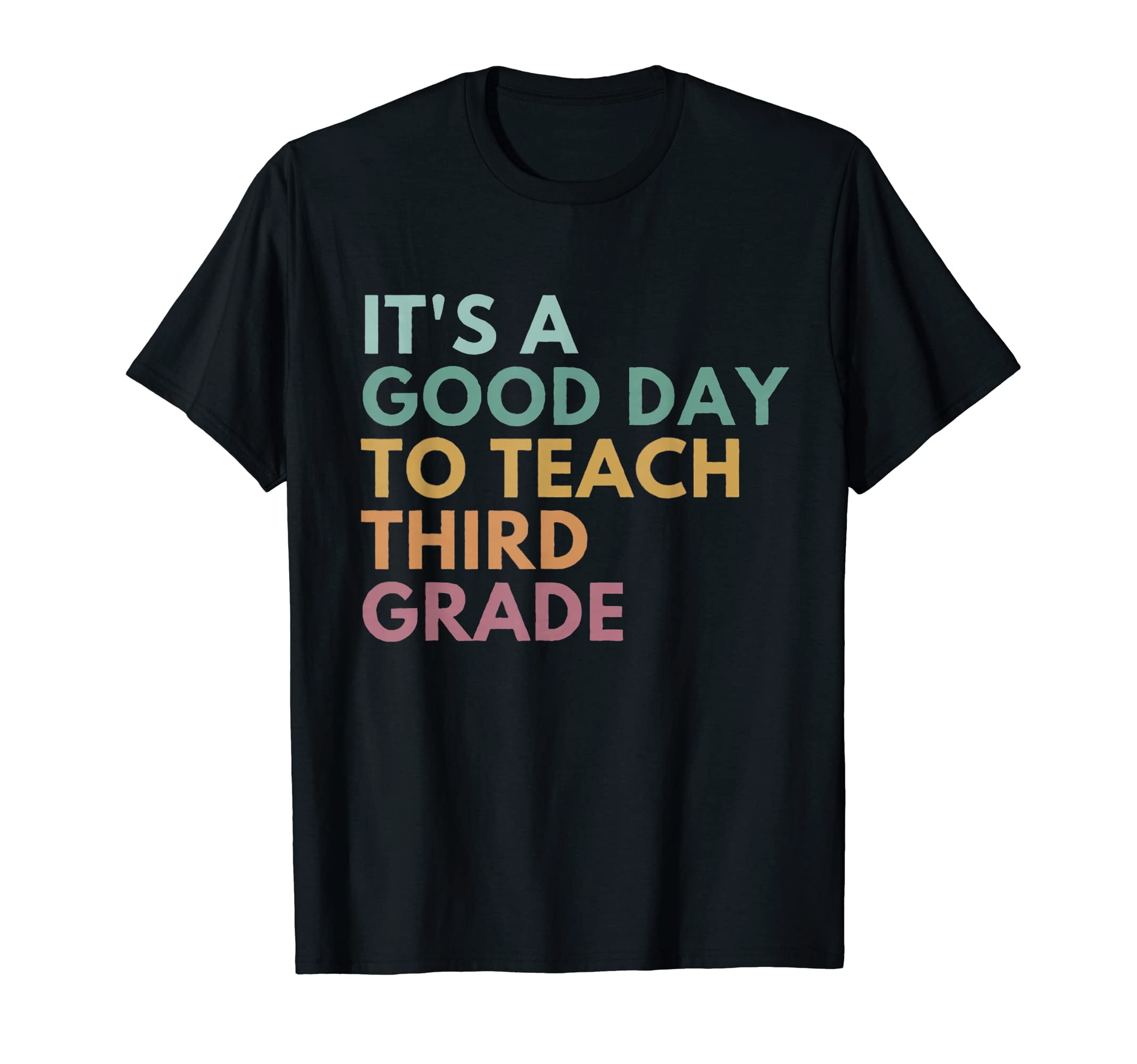 Its A Good Day To Teach Third Grade Teacher Third Grade Team T-Shirt ...