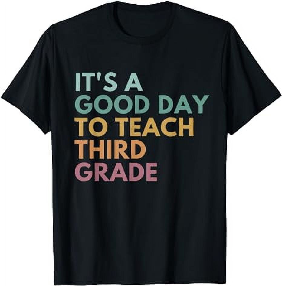 Its A Good Day To Teach Third Grade Teacher Third Grade Team T-Shirt ...