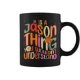 Its A Jason Thing You Wouldnt Understand Groovy Forum Name Coffee Mugs ...