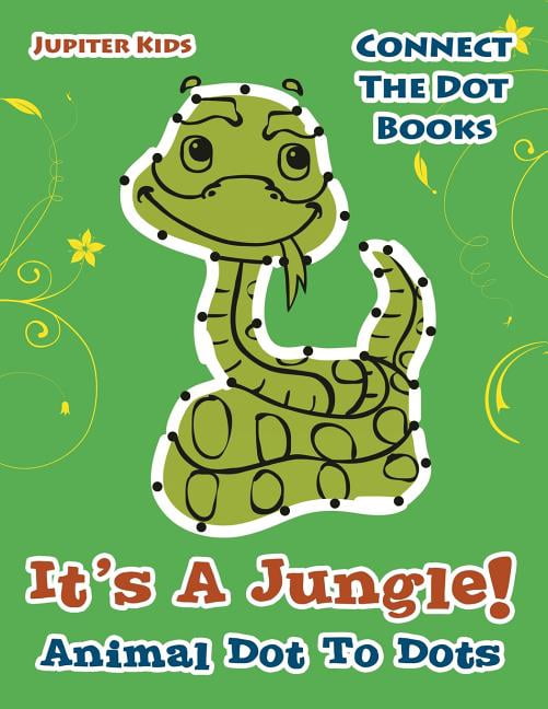 Its A Jungle! Animal Dot To Dots: Connect The Dot Books, (Paperback ...