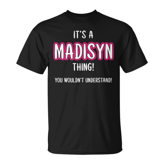 Its A Madisyn Thing You Wouldnt Understand TShirt - Walmart.com