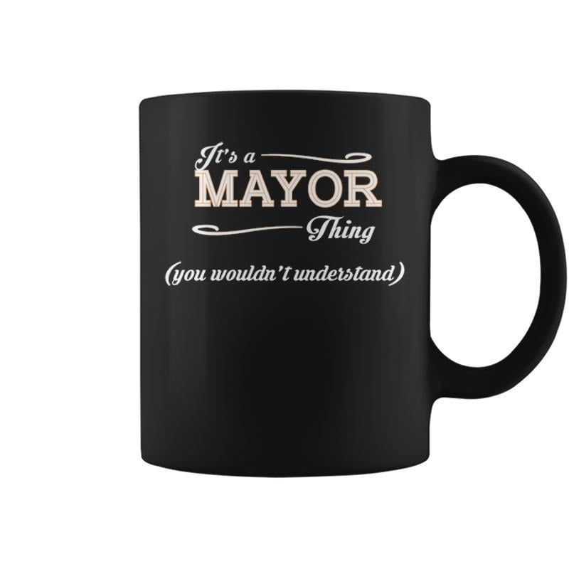 Its A Mayor Thing You Wouldnt Understand Mayor For Mayor Coffee Mugs ...