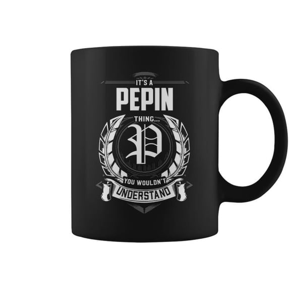 Its A Pepin Thing You Wouldnt Understand Personalized Last Name For ...