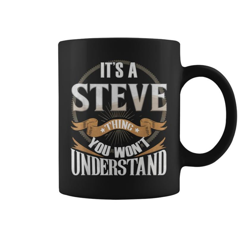 Its A Steve Thing You Wont Understand Coffee Mugs - Walmart.com