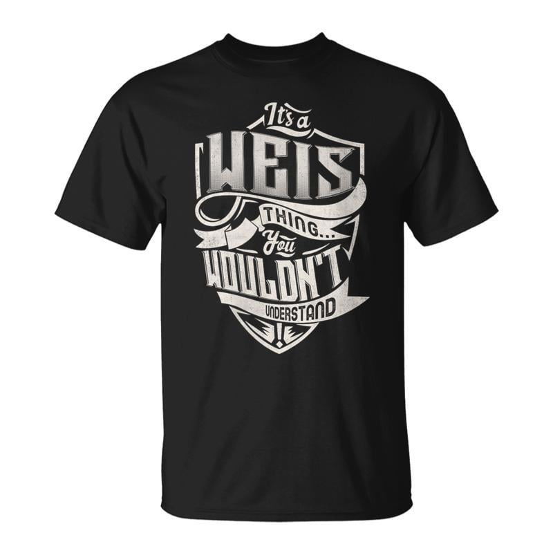 Its A Weis Thing You Wouldnt Understand Family Name TShirt - Walmart.com
