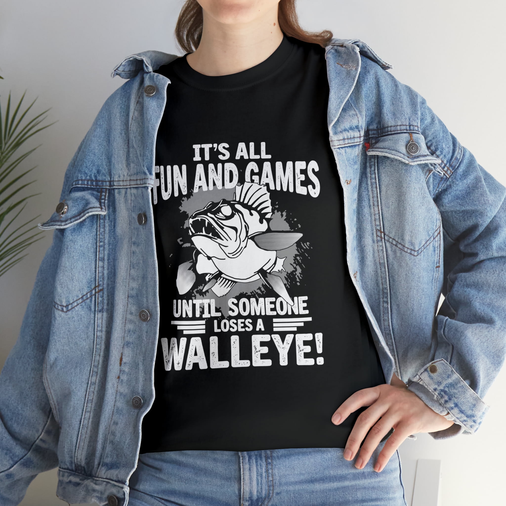 Its All Fun and Games Until Someone Loses A Walleye T-Shirt - Walmart.com