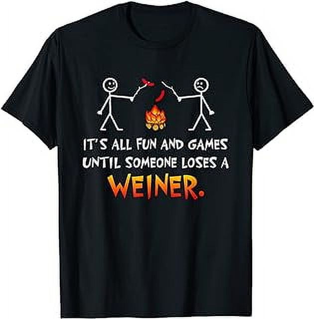 Its All Fun And Games Until Someone Loses Weiner Funny Camp T Shirt