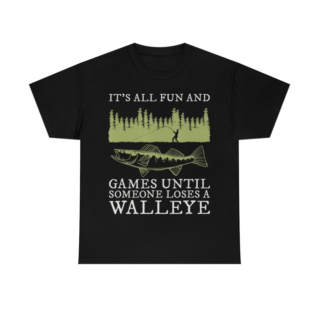 Its All Fun And Games Until Someone Loses A Walleye T Shirt