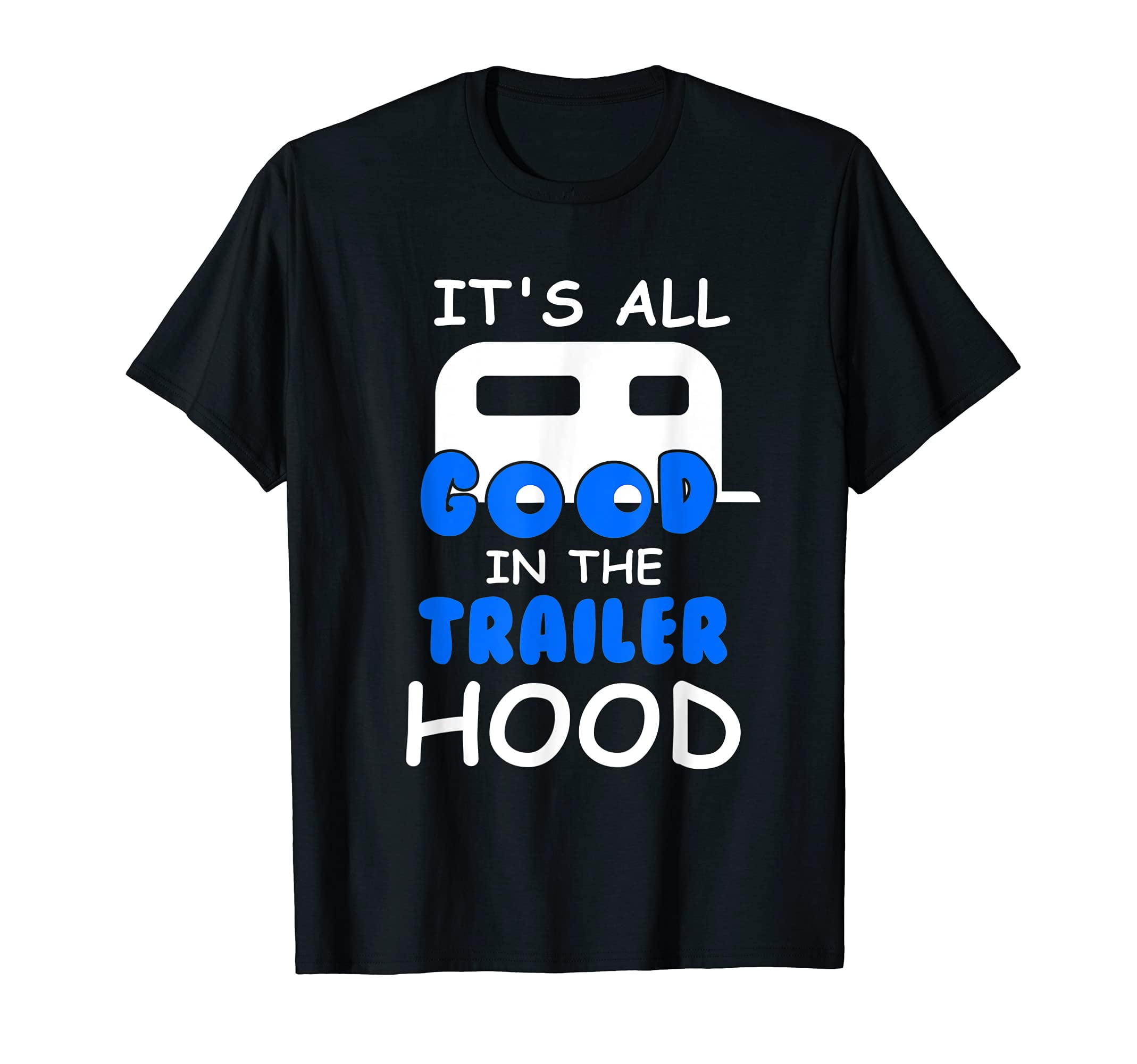Its All Good In The Trailer Hood Shirt Funny Camping Camper T-Shirt ...