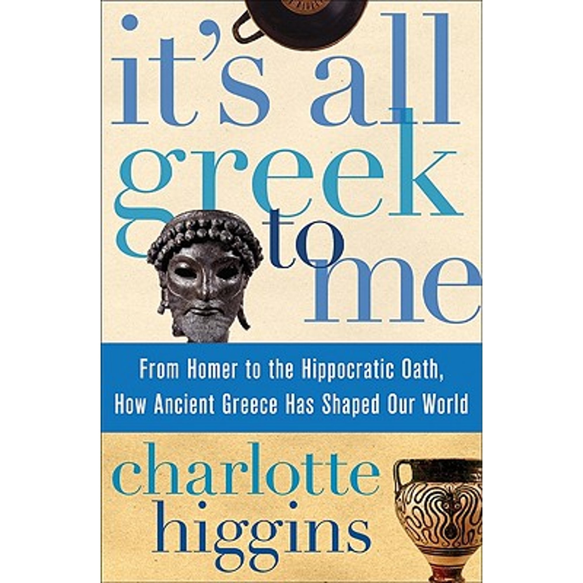 Pre-Owned It's All Greek to Me: From Homer to the Hippocratic Oath, How ...