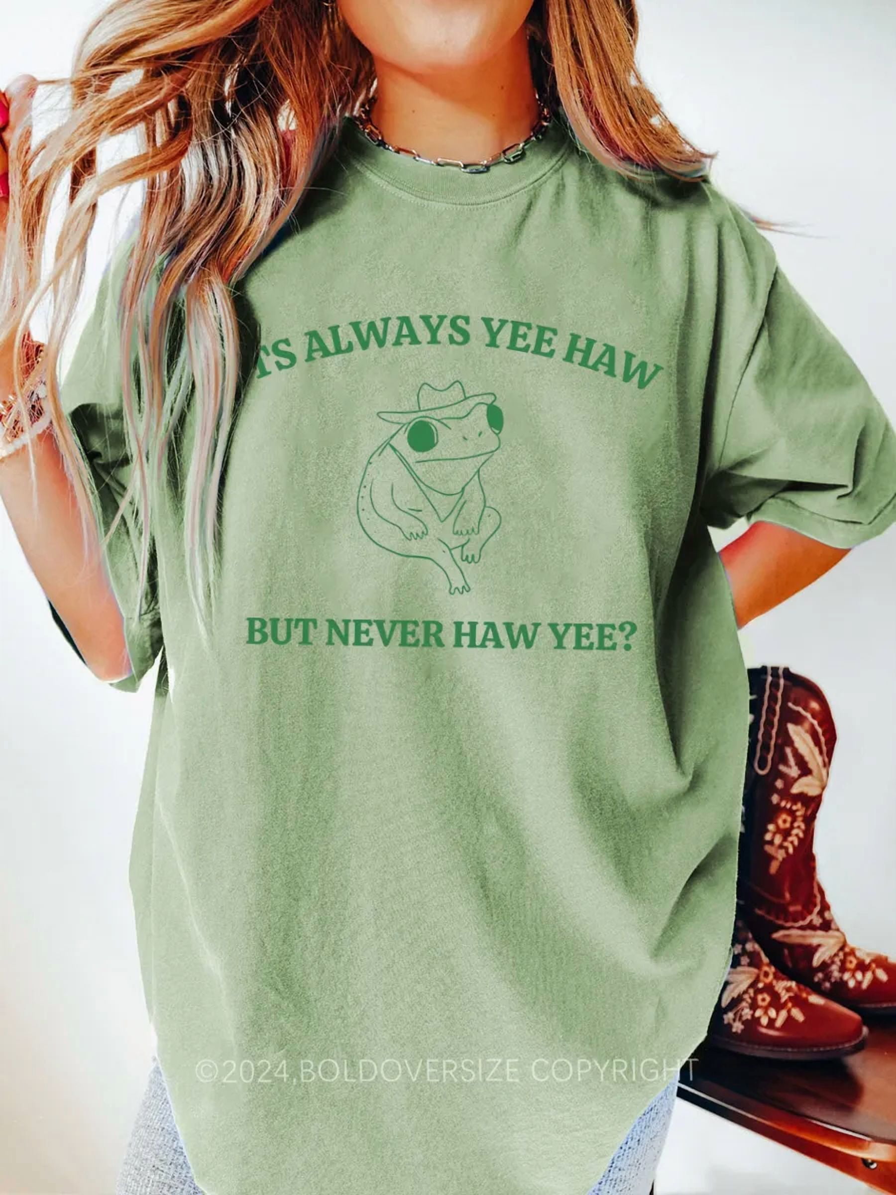Its Always Yee Haw But Never Haw Yee Tee - Walmart.com