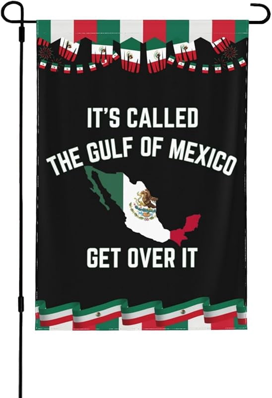 Its Called The Gulf-Of-Mexico Get Over It Garden Flag Mexican Map ...