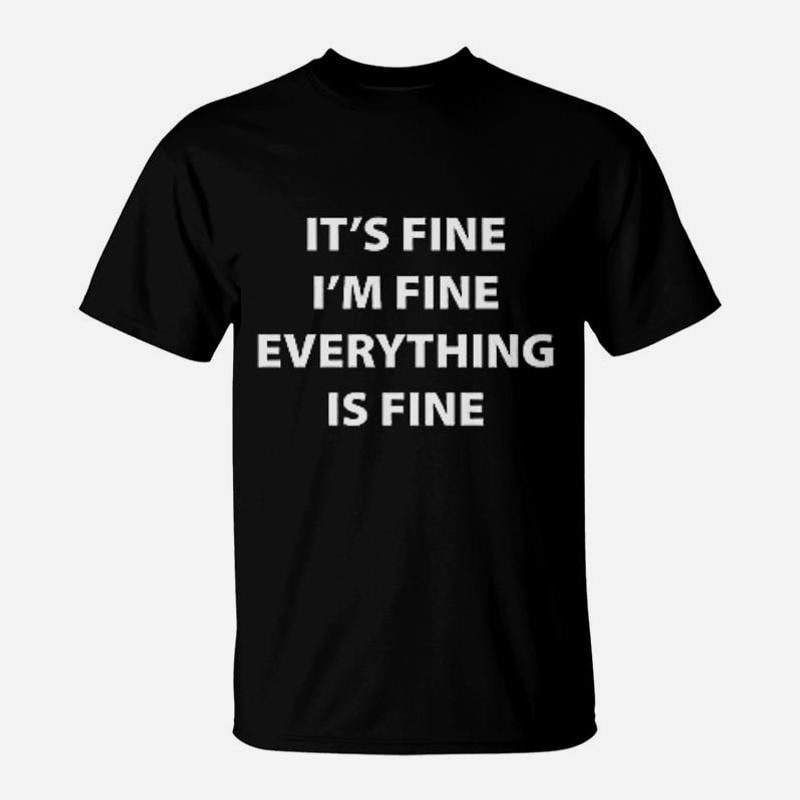 Its Fine I Am Fine Everything Is Fine Social Distance TShirt - Walmart.com