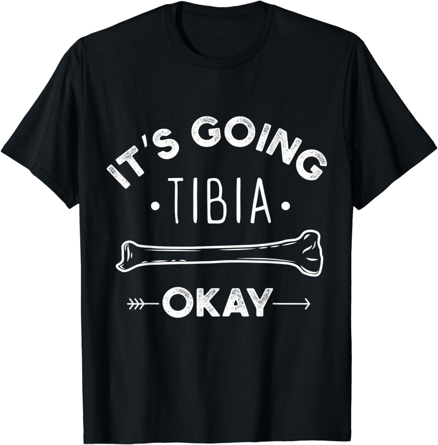 Its Going Tibia Okay Medical Pun Funny T-Shirt T-Shirt - Walmart.com